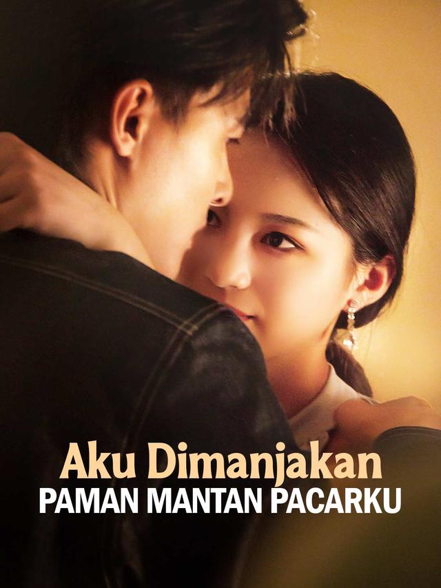 Aku Dimanjakan Paman Mantan Pacarku Tonton Film Online | ReelShort