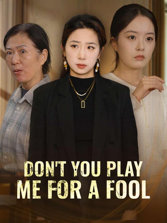 Don't You Play Me for a Fool Movie Watch Online | ReelShort
