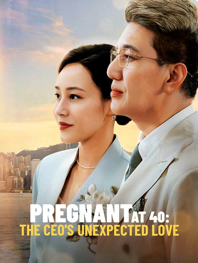 Pregnant at 40: The CEO's Unexpected Love Movie Watch Online | ReelShort