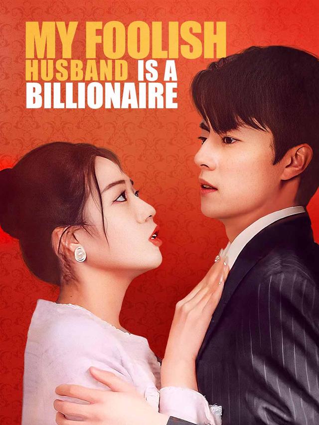 My Foolish Husband Is A Billionaire Movie Watch Online | ReelShort