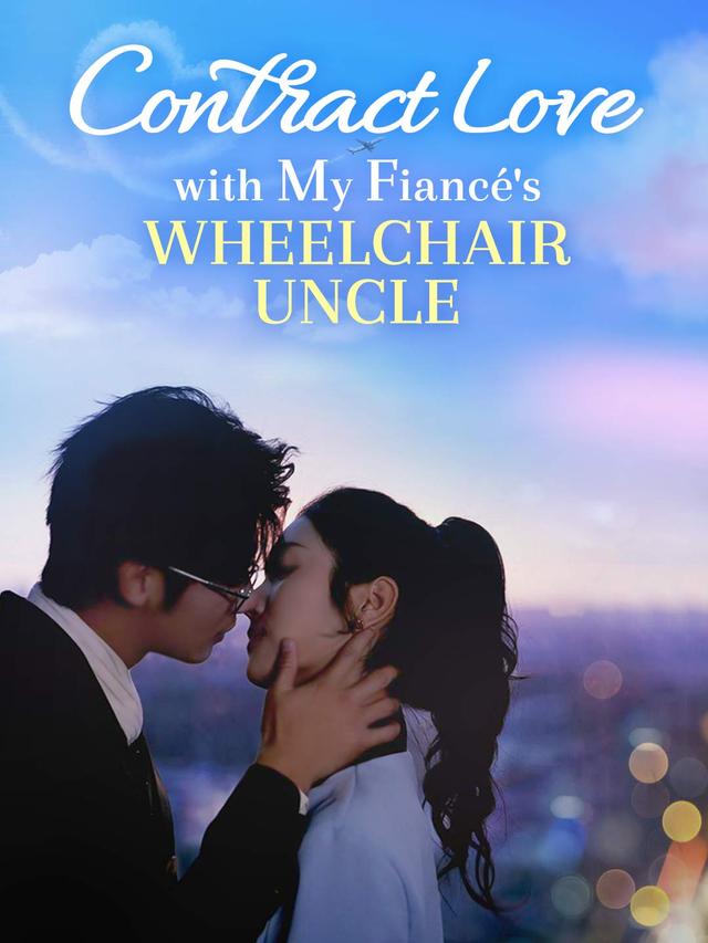 Contract Love with My Fiancé's Wheelchair Uncle Movie Watch Online ...