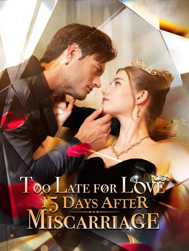 Too Late for Love: 15 Days After Miscarriage Movie Watch Online | ReelShort