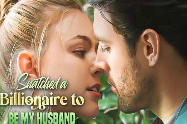 Snatched a Billionaire to be My Husband Full Movie Cast: What We Know So Far - ReelShort Fandom